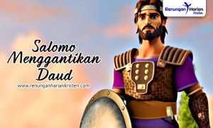 Renungan Harian Anak 1 Raja-Raja 1:46-48 | Salomo Menggantikan Daud ...