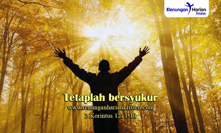 Renungan Harian 2 Korintus 12: 1-10 | Tetaplah bersyukur – Renungan Harian Kristen